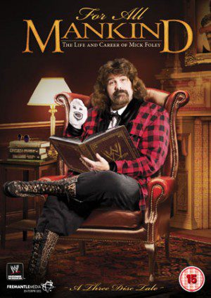 WWE - FOR ALL MANKIND: THE LIFE AND CAREER OF MICK FOLEY [DVD Review ...